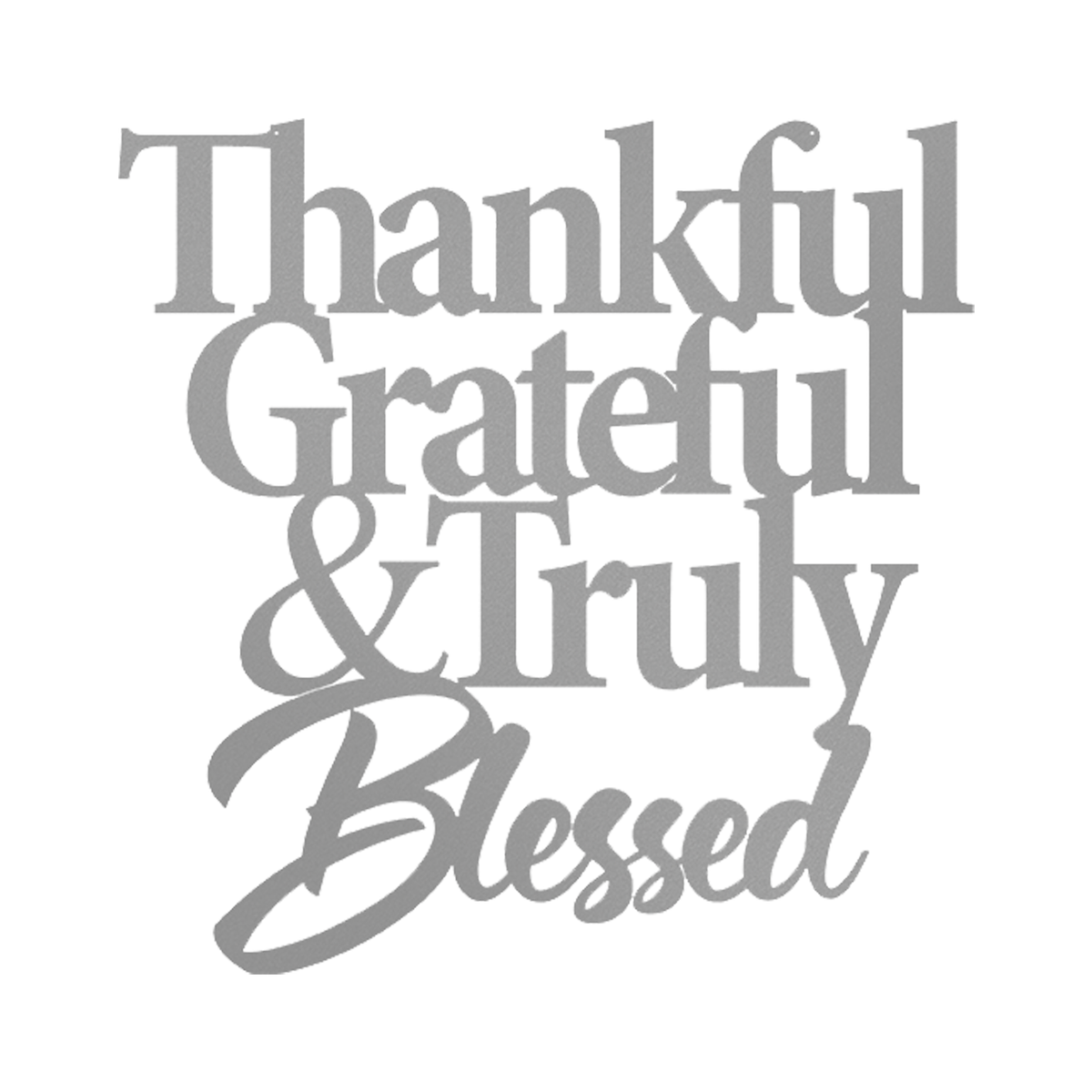 Thankful Grateful & Truly Blessed – Stream Line Steel